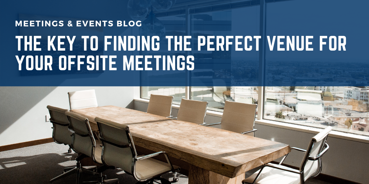 The Key to Finding the Perfect Venue for Your Offsite meetings